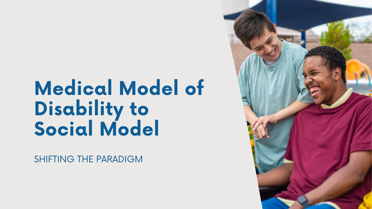 Shifting the Paradigm: Medical Model of Disability to Social Model ...